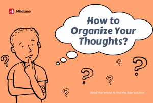 How to Organize Your Thoughts and Ideas | Mindomo